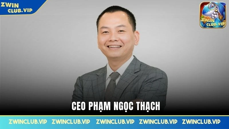 CEO Phạm Ngọc Thạch - Người Dẫn Dắt Thành Công ZWINCLUB
